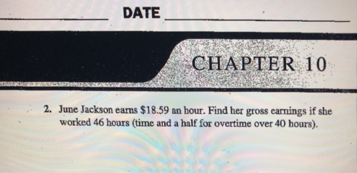 Solved DATE CHAPTER 10 2. June Jackson eans $18.59 an hour. | Chegg.com