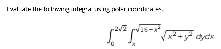 Solved Evaluate the following integral using polar | Chegg.com