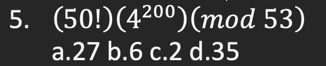 Solved 5. (50!)(4200)(mod 53) a.27 b.6 c.2 0.35 | Chegg.com