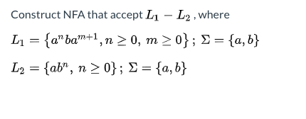Solved Construct NFA that accept L1 - L2 , where {a" bam+1, | Chegg.com