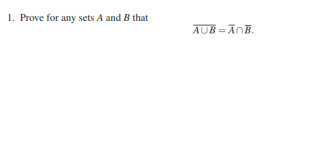 Solved 1. Prove for any sets A and B that A∪B=Aˉ∩Bˉ. | Chegg.com
