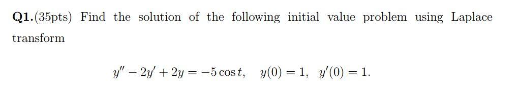 Solved Q1.(35pts) Find the solution of the following initial | Chegg.com
