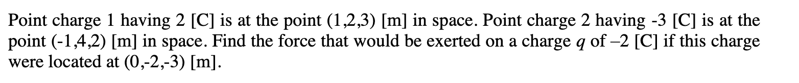 Solved Point charge 1 having 2[C] is at the point (1,2,3)[m] | Chegg.com