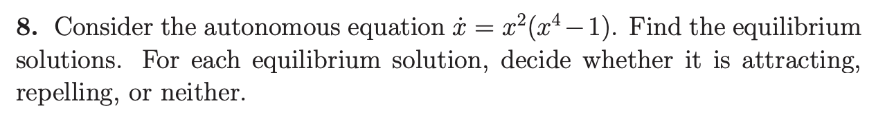 Solved 8. Consider the autonomous equation x˙=x2(x4−1). Find | Chegg.com