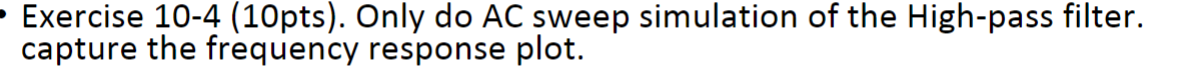 Solved • Exercise 10-4 (10pts). Only do AC sweep simulation | Chegg.com