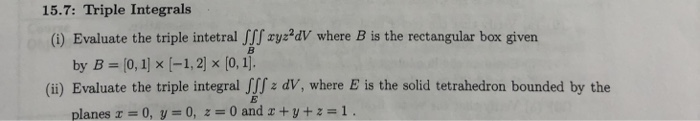 Solved 15.7: Triple Integrals () Evaluate the triple | Chegg.com