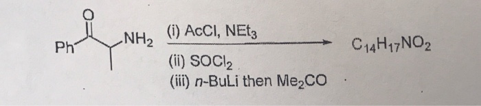 Solved Ph"人YNH2 (i)AcCl, NEt3 C14H17NO2 (ii) SoCl2 (ifi) | Chegg.com