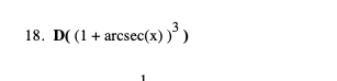 Solved D((1+arcsec(x))3) | Chegg.com