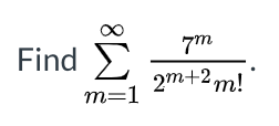 Solved 7m Find Σ 2m+2 m! m=1 | Chegg.com