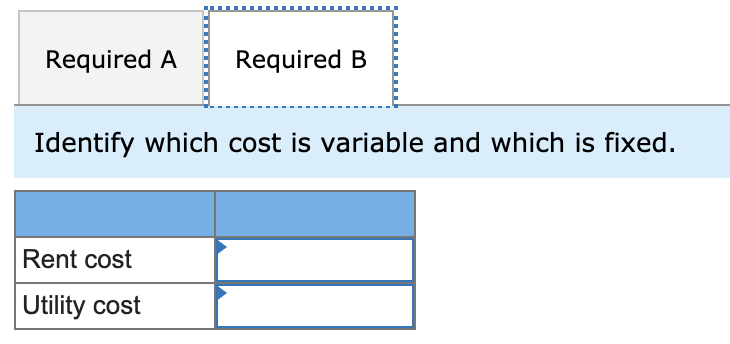 Solved Required A Required B Identify which cost is variable | Chegg.com
