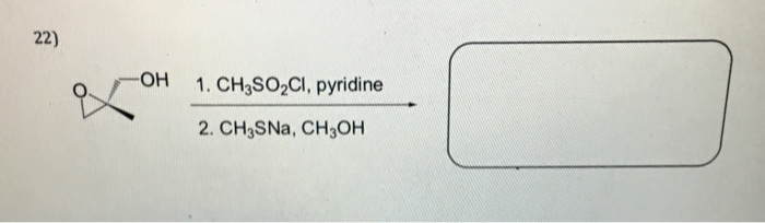 Solved 22) OH 1. CH3SO2Cl, pyridine 2. CH3SNa, CH3OhH | Chegg.com