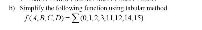 Solved b) Simplify the following function using tabular | Chegg.com