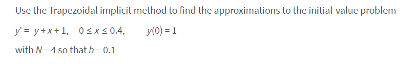 Solved Use the Trapezoidal implicit method to find the | Chegg.com