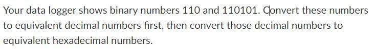 Solved Your data logger shows binary numbers 110 and 110101. | Chegg.com