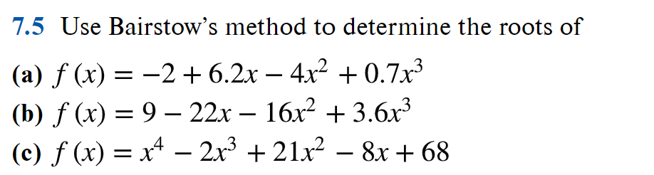 Solved 7.5 Use Bairstow's method to determine the roots of | Chegg.com