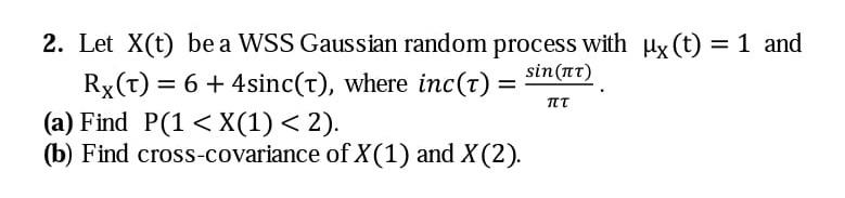 Solved 2. Let X(t) be a WSS Gaussian random process with | Chegg.com