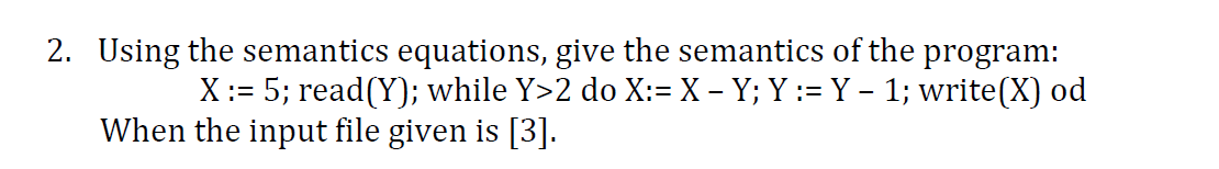 Solved 2. Using the semantics equations, give the semantics | Chegg.com