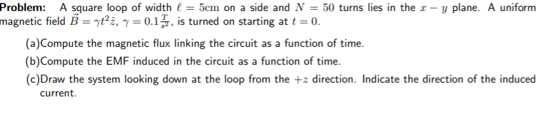 Solved Problem: A square loop of width l = 5cm on a side and | Chegg.com