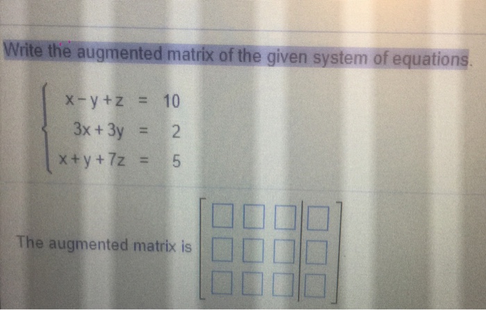 Solved Write the augmented matrix of the given system of | Chegg.com