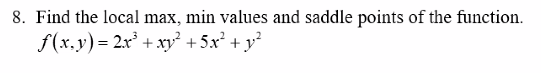 Solved 8. Find the local max,min values and saddle points of | Chegg.com
