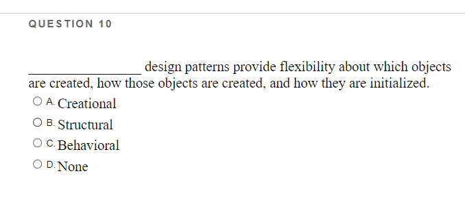 Solved QUESTION 10 design patterns provide flexibility about | Chegg.com