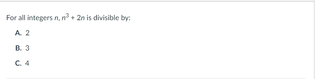 Solved For all integers n, n3 + 2n is divisible by: A. 2. B. | Chegg.com