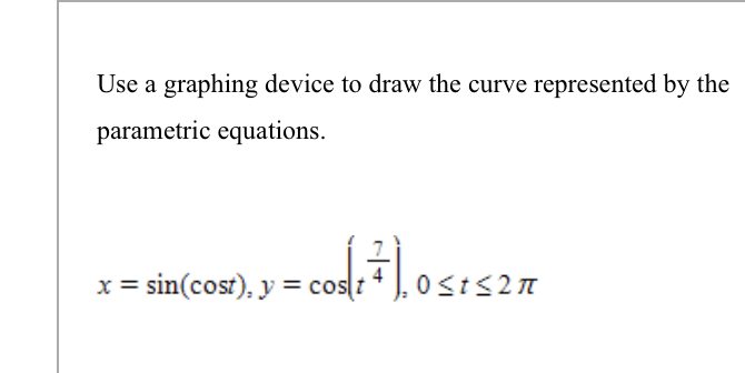 Solved Use a graphing device to draw the curve represented | Chegg.com