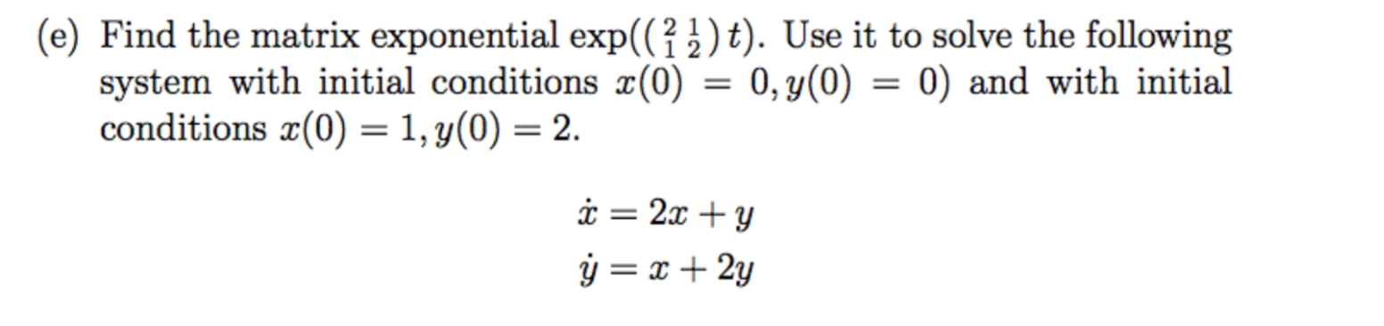 Solved (e) Find the matrix exponential exp((11) t). Use it | Chegg.com