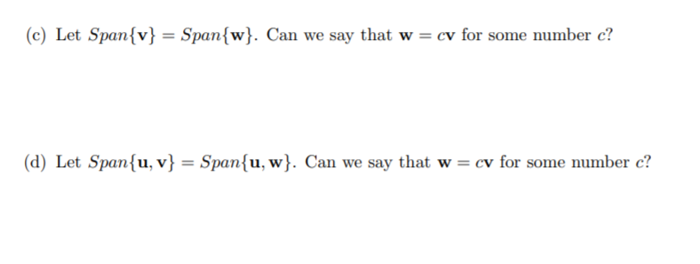 Solved (e) Let Span{v} = Span{w}. Can we say that w = cv for | Chegg.com