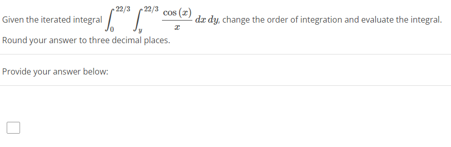 Solved Given the iterated integral ∫022/3∫y22/3xcos(x)dxdy, | Chegg.com