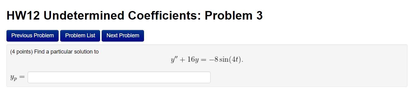 Solved HW12 Undetermined Coefficients: Problem 3 Previous | Chegg.com Solved HW12 Undetermined Coefficients: Problem 3 Previous | Chegg.com