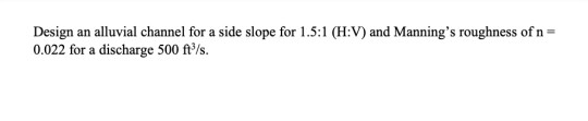 Solved Design an alluvial channel for a side slope for 1.5:1 | Chegg.com