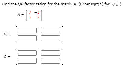 Solved Find the QR factorization for the matrix A. (Enter | Chegg.com