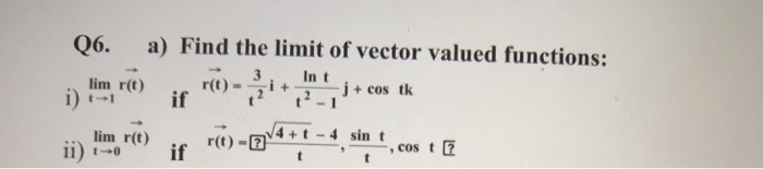 Solved Q6. a) Find the limit of vector valued functions: 3In | Chegg.com
