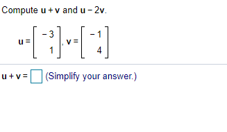Solved Compute u + v and u-2v. u 4 u+v= (Simplify your | Chegg.com