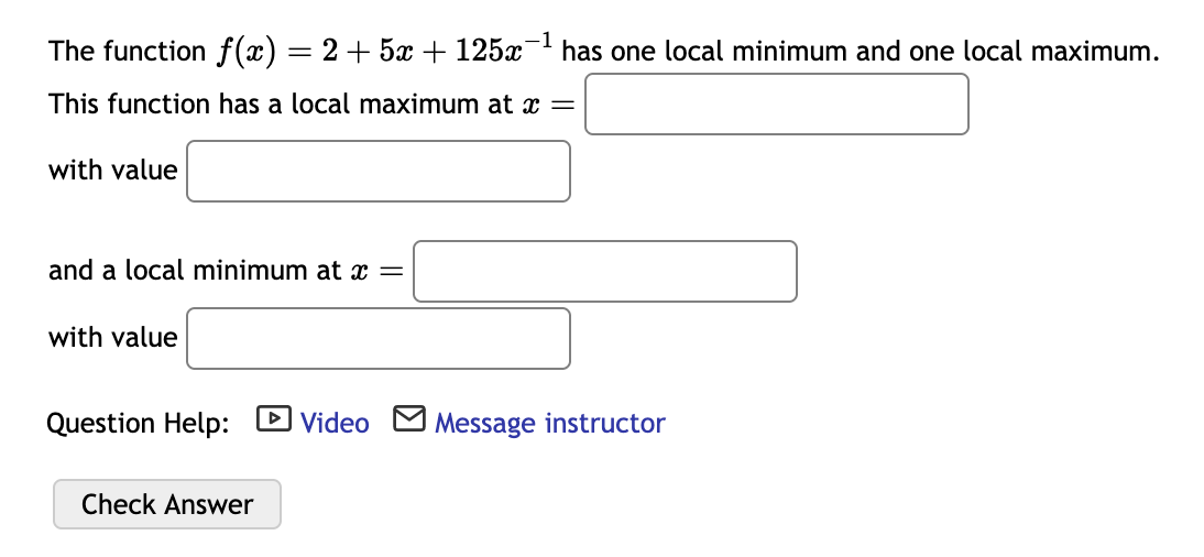 Solved The function f(x)=2+5x+125x−1 has one local minimum | Chegg.com