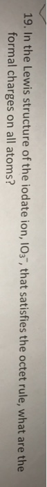 Solved In the Lewis structure of the iodate ion, IO^-_3, | Chegg.com