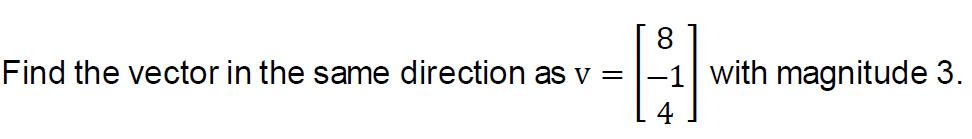 Solved Find the vector in the same direction as v = -1 with | Chegg.com