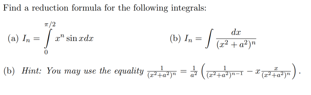 Solved Find a reduction formula for the following integrals: | Chegg.com