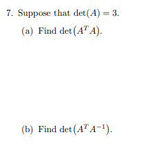 Solved 7. Suppose that det(A) = 3. (a) Find det(A^T * A) | Chegg.com