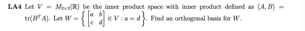 Solved LA4 Let \\( V=M_{2 \\times 2}(\\mathbb{R}) \\) be the | Chegg.com