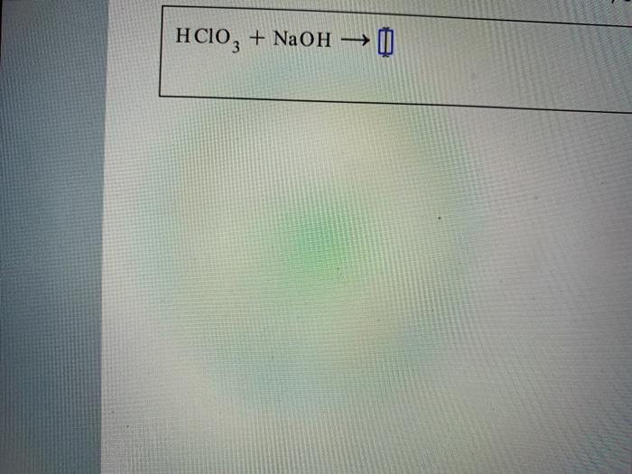 Solved HCIO3 + NaOH →中 | Chegg.com