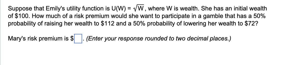 Solved Suppose that Emily's utility function is U(W)=W2, | Chegg.com