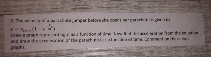 Solved 5. The velocity of a parachute jumper before she | Chegg.com