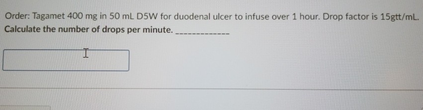 Solved Order: Tagamet 400 mg in 50 mL D5W for duodenal ulcer | Chegg.com
