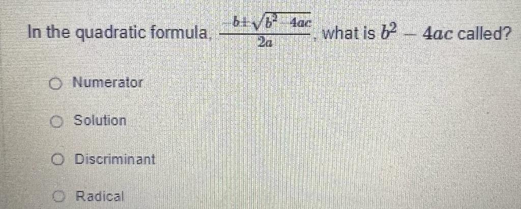 Solved In the quadratic formula, 2a−b±b2−4ac, what is b2−4ac | Chegg.com
