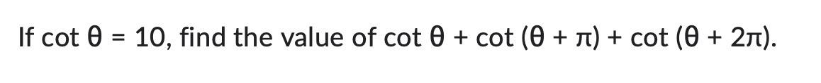 Solved If cotθ=10, find the value of | Chegg.com