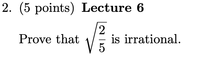 Solved 2. (5 points) Lecture 6 Prove that 52 is irrational. | Chegg.com
