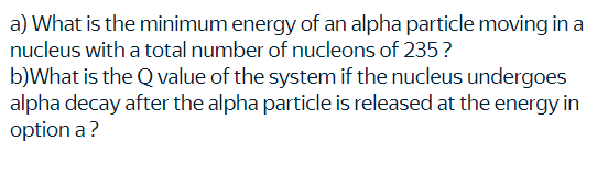 Solved a) ﻿What is the minimum energy of an alpha particle | Chegg.com