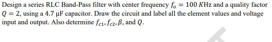 Solved Design a series RLC Band-Pass filter with center | Chegg.com